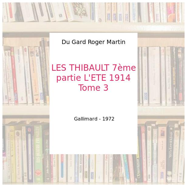 LES THIBAULT 7ème partie L'ETE 1914 Tome 3 - Du Gard Roger Martin ...