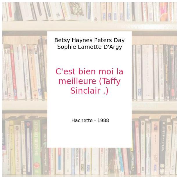 📖 C'est bien moi la meilleure (Taffy Sinclair .) - Betsy Haynes Peters ...