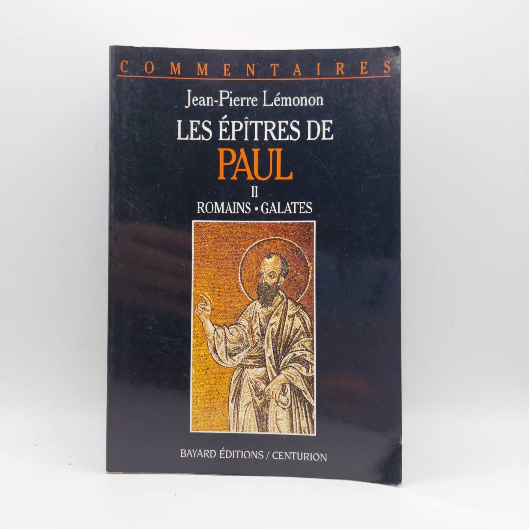 Les Epitres de Paul. Tome II : Romains – Galates. Jean-Pierre Lémonon ...